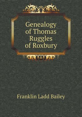Genealogy of Thomas Ruggles of Roxbury book: 9785518827974