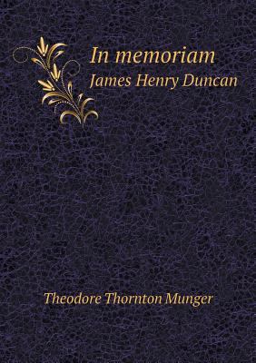 In Memoriam James Henry Duncan book by Theodore Thornton Munger ...