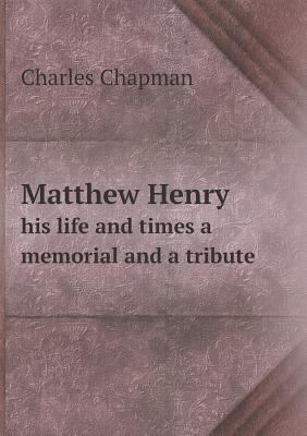 Matthew Henry His Life and Times a Memorial and a Tribute book by ...