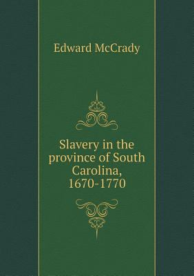 Slavery in the Province of South Carolina, 1670-1770 book by Edward ...
