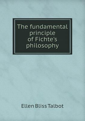 The Fundamental Principle of Fichte's Philosophy book: 9785518758391