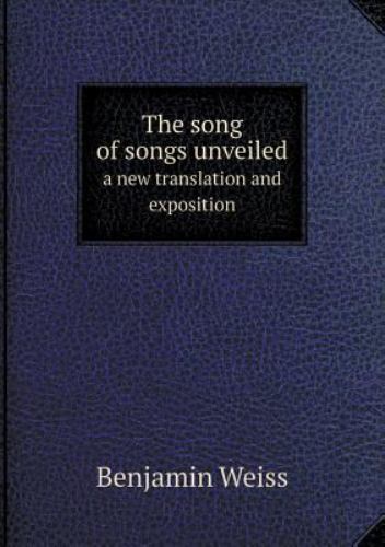 The Song of Songs Unveiled a New Translation and Exposition book ...