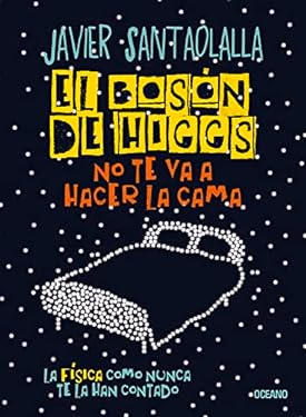 El Bosón de Higgs No Te Va a Hacer la Cama, : La Física Como Nunca Te ...
