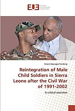 Reintegration of Male Child Soldiers in Sierra Leone after the Civil ...