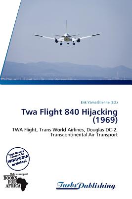 Twa Flight 840 Hijacking (1969) book by Erik Yama Étienne: 9786139337484