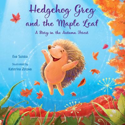 Hedgehog Greg and the Maple Leaf: A Story in the Autumn Forest (Kind ...