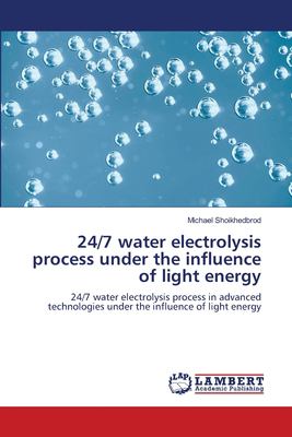 24/7 water electrolysis process under the influence of light energy: 24 ...