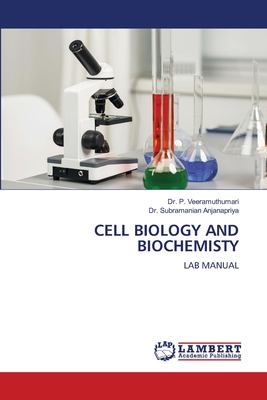 CELL BIOLOGY AND BIOCHEMISTY: LAB MANUAL copy: 9786205510407