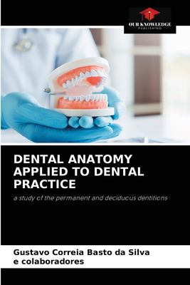 DENTAL ANATOMY APPLIED TO DENTAL PRACTICE: a study of the permanent and ...