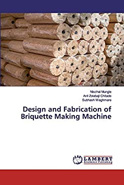 Design and Fabrication of Briquette Making Machine book: 9786202515559