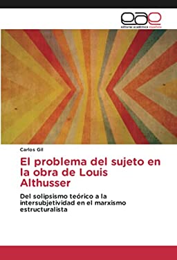 El problema del sujeto en la obra de Louis Althusser: Del solipsismo ...