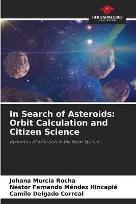 In Search of Asteroids: Orbit Calculation and Citizen Science: Dynamics of asteroids in the ...