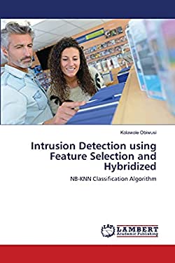 Intrusion Detection using Feature Selection and Hybridized: NB-KNN Classification Algorithm book ...