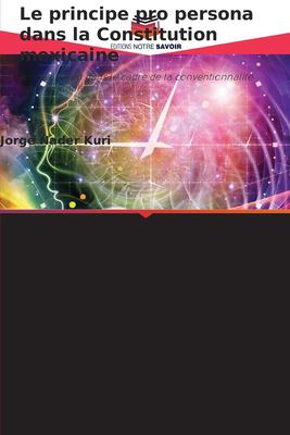 Le principe pro persona dans la Constitution mexicaine (French Edition ...