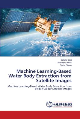 Machine Learning-Based Water Body Extraction from Satellite Images book: 9786207459100