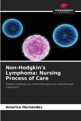 Non-Hodgkin's Lymphoma: Nursing Process of Care: Patient undergoing chemotherapy and ...