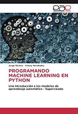 PROGRAMANDO MACHINE LEARNING EN PYTHON: Una introducción a los modelos ...