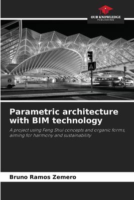 Parametric architecture with BIM technology: A project using Feng Shui concepts and organic ...