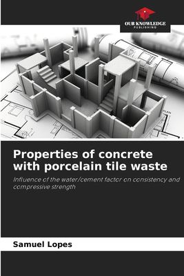 Properties of concrete with porcelain tile waste book: 9786206847663