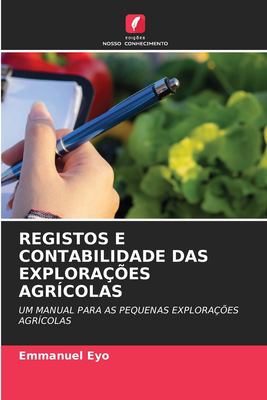 REGISTOS E CONTABILIDADE DAS EXPLORAÇÕES AGRÍCOLAS: UM MANUAL PARA AS ...