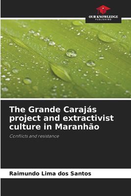 The Grande Carajás project and extractivist culture in Maranhão ...