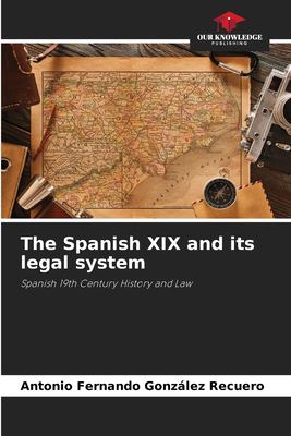 The Spanish XIX and its legal system: Spanish 19th Century History and ...