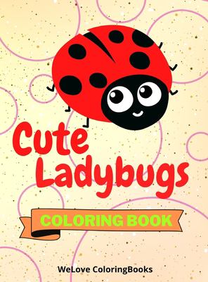 Cute Ladybugs Coloring Book: Funny Ladybugs Coloring Book Adorable ...