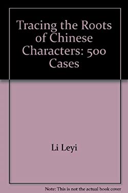 Tracing the Roots of Chinese Characters : 500 Cases used book by Li ...