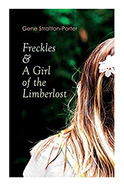 Freckles & A Girl of the Limberlost: Romance & Adventure Novels book ...