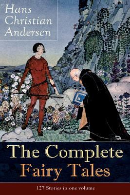 The Complete Fairy Tales of Hans Christian Andersen : 127 Stories in ...