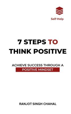 7 Steps to Think Positive: Achieve Success Through a Positive Mindset ...