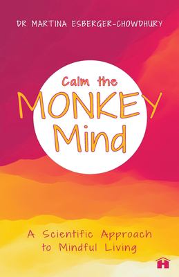 Calm the Monkey Mind: A Scientific Approach to Mindful Living book: 9788195991754