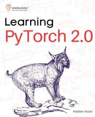 Learning PyTorch 2.0: Experiment deep learning from basics to complex ...