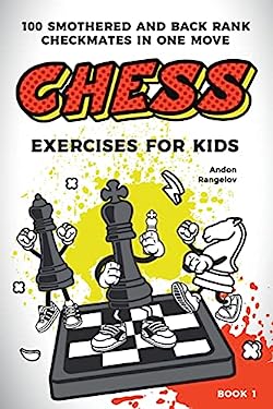 Chess Exercises for Kids: 100 Smothered and Back Rank Checkmates in One ...
