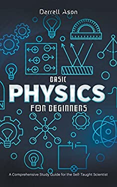 Basic Physics for Beginners: A Comprehensive Study Guide for the Self ...