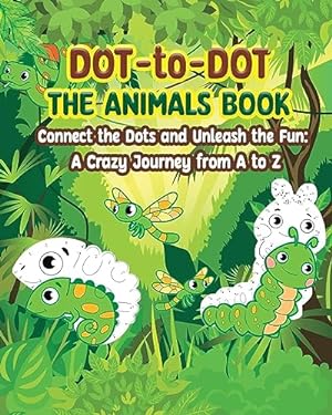 Dot to Dot - Connect the Dots and Unleash the Fun: A Crazy Journey from ...