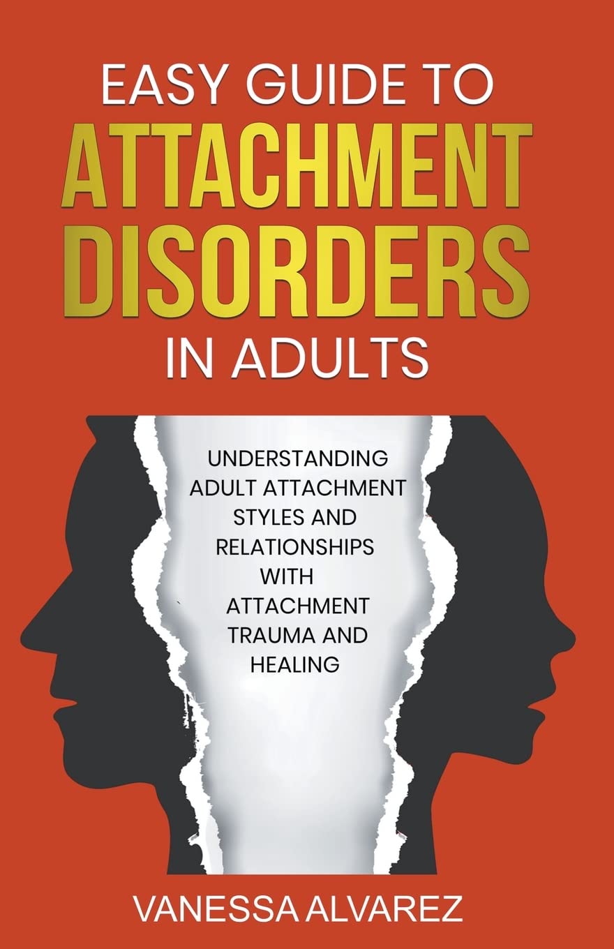 Easy Guide to Attachment Disorders in Adults: Understanding Adult Attachment Styles With ...