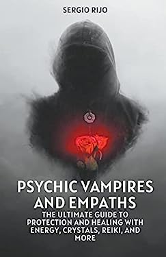 Psychic Vampires and Empaths: The Ultimate Guide to Protection and ...