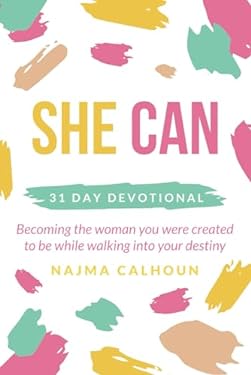 She Can : 31 Day Devotional Becoming the Woman You Were Created to Be ...