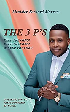 The 3 P'S KEEP PRESSING! KEEP PRAISING! & KEEP PRAYING!: Inspiring You ...