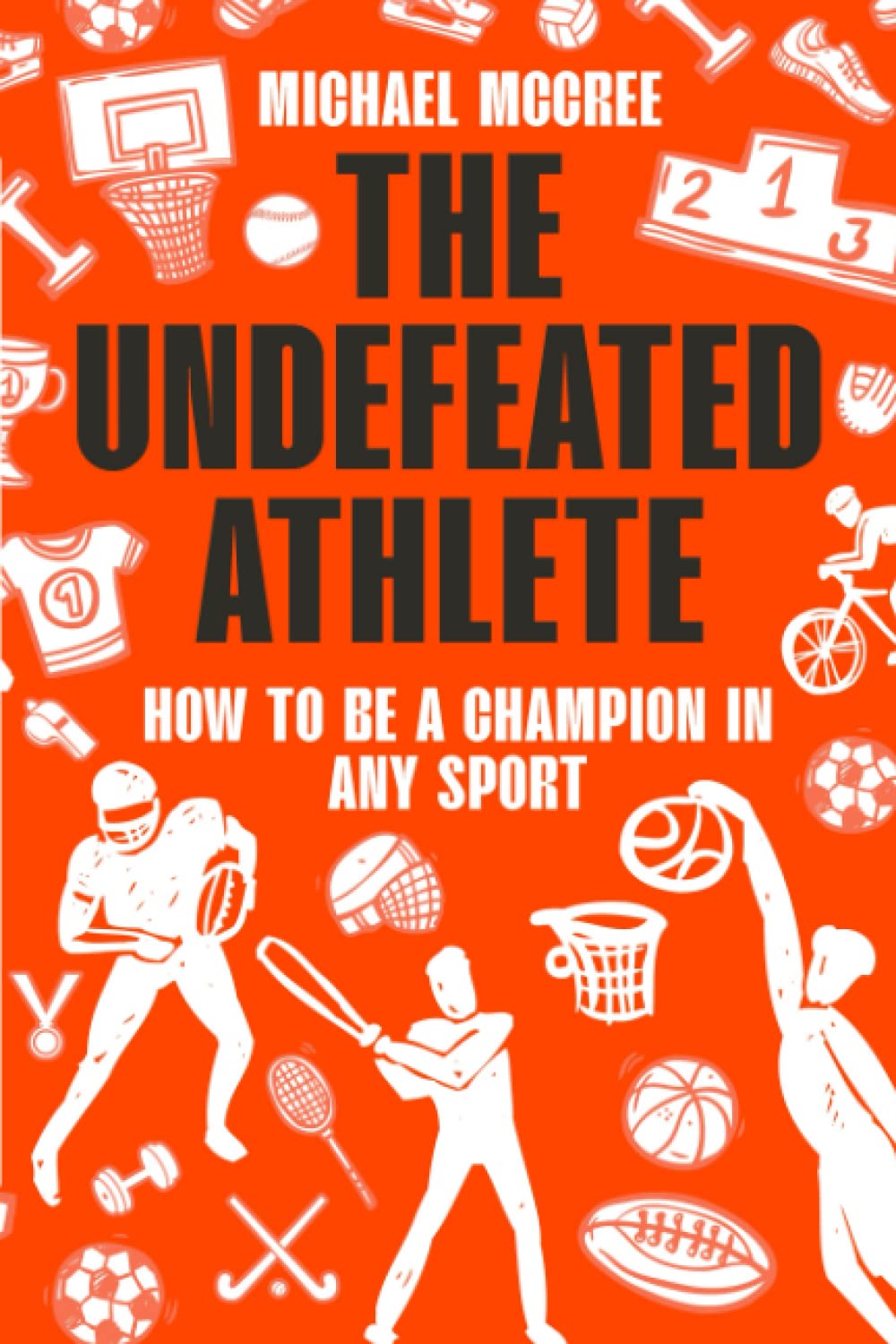 The Undefeated Athlete : How to Be a Champion in Any Sport book by ...