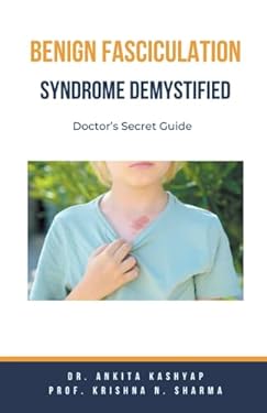 Benign Fasciculation Syndrome Demystified: Doctor's Secret Guide book ...