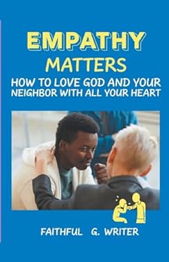 Empathy Matters: How to Love God and Your Neighbor with All Your Heart (Christian Values) book ...