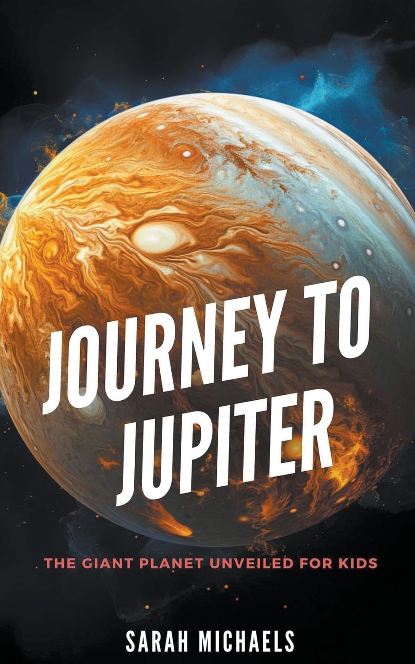 Journey to Jupiter: The Giant Planet Unveiled for Kids (Planets for ...