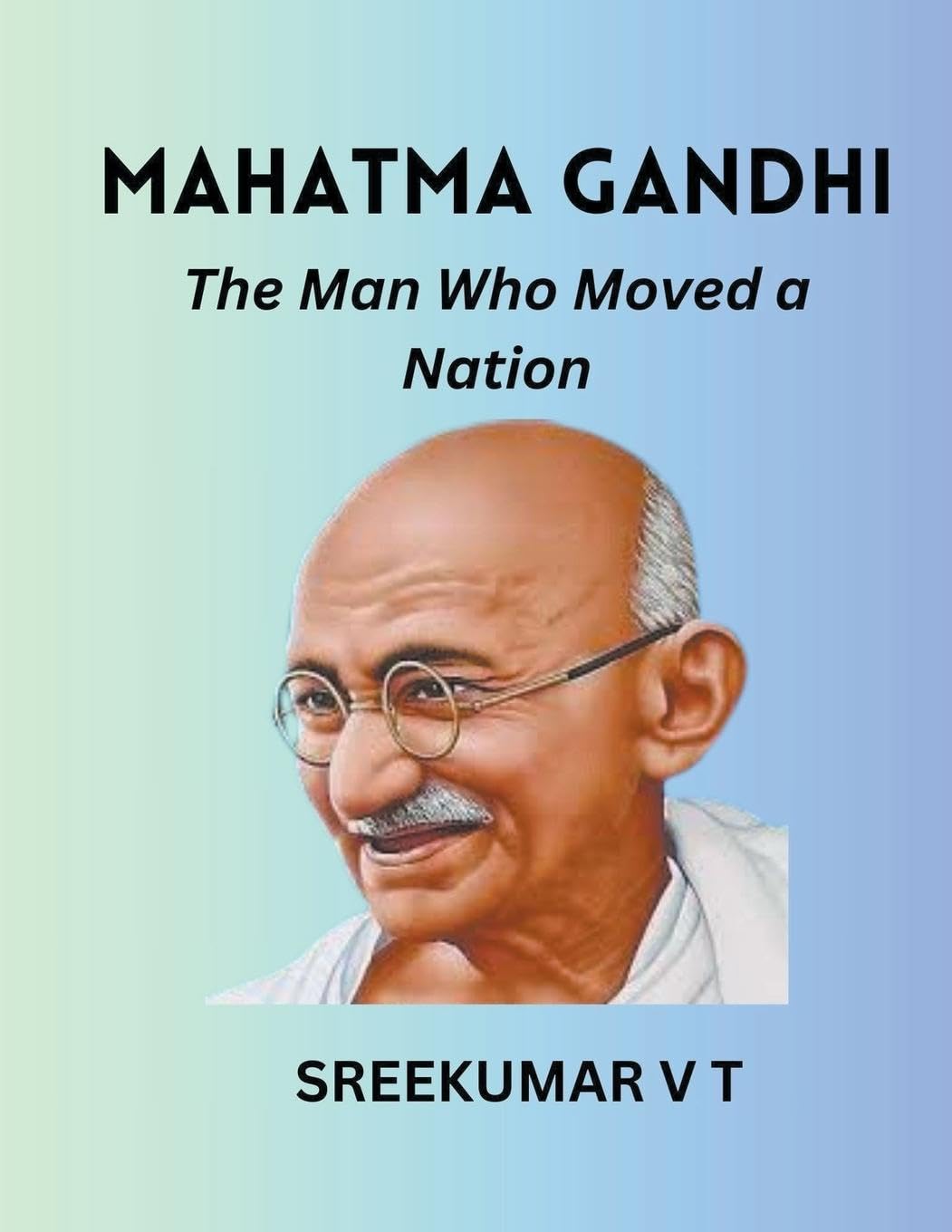 Mahatma Gandhi: The Man Who Moved a Nation book: 9798224487592
