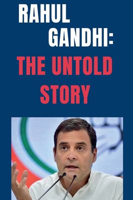 Rahul Gandhi: The Untold Story book by Swatantra Bahadur: 9798223699255