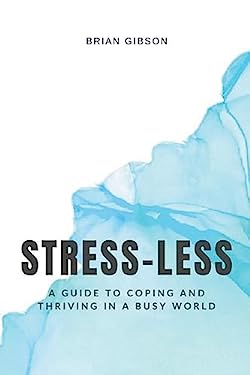 Stress-Less A Guide to Coping and Thriving in a Busy World book ...