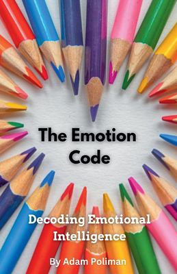 The Emotion Code: Decoding Emotional Intelligence book: 9798223735625
