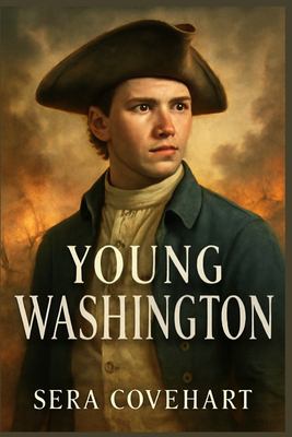 YOUNG WASHINGTON: George Washington True Story: From Young Soldier to ...