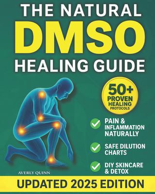 The Natural DMSO Healing Guide: Fast-Acting Protocols to Relieve Pain ...